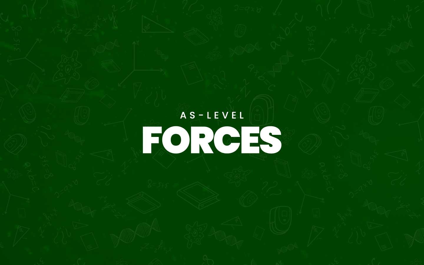 AS Level – Forces – Physics by Kashan Rashid